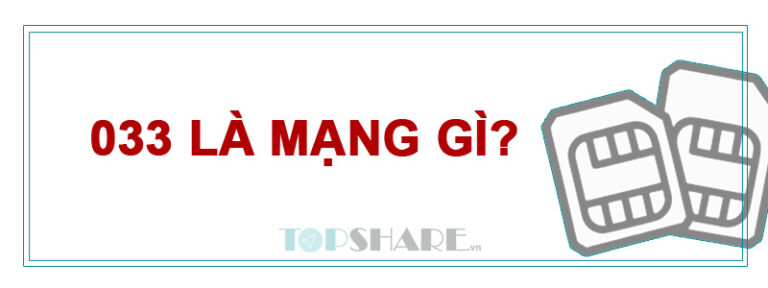 Đầu Số 033 Là Mạng Gì? Ý Nghĩa Của đầu Số 033 - Topshare.vn